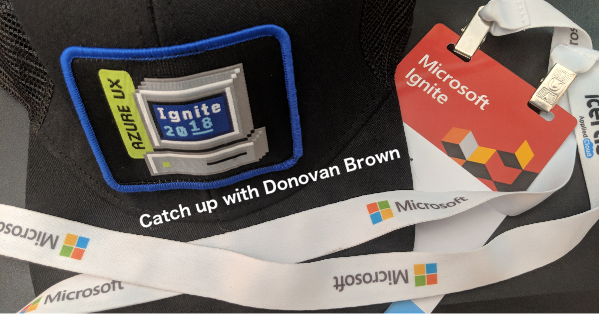 Ignite 2018 Catch Up with Donovan Brown