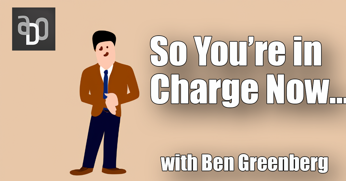 So You’re In Charge Now… with Ben Greenberg
