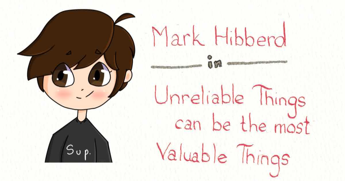 Unreliable Things Can Be the Most Valuable Things